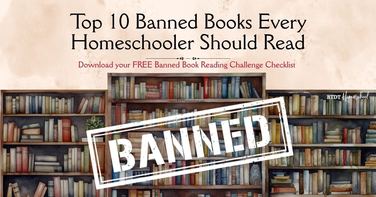 Top 10 Banned Books Every Homeschooler Should Read - BTDT Homeschool